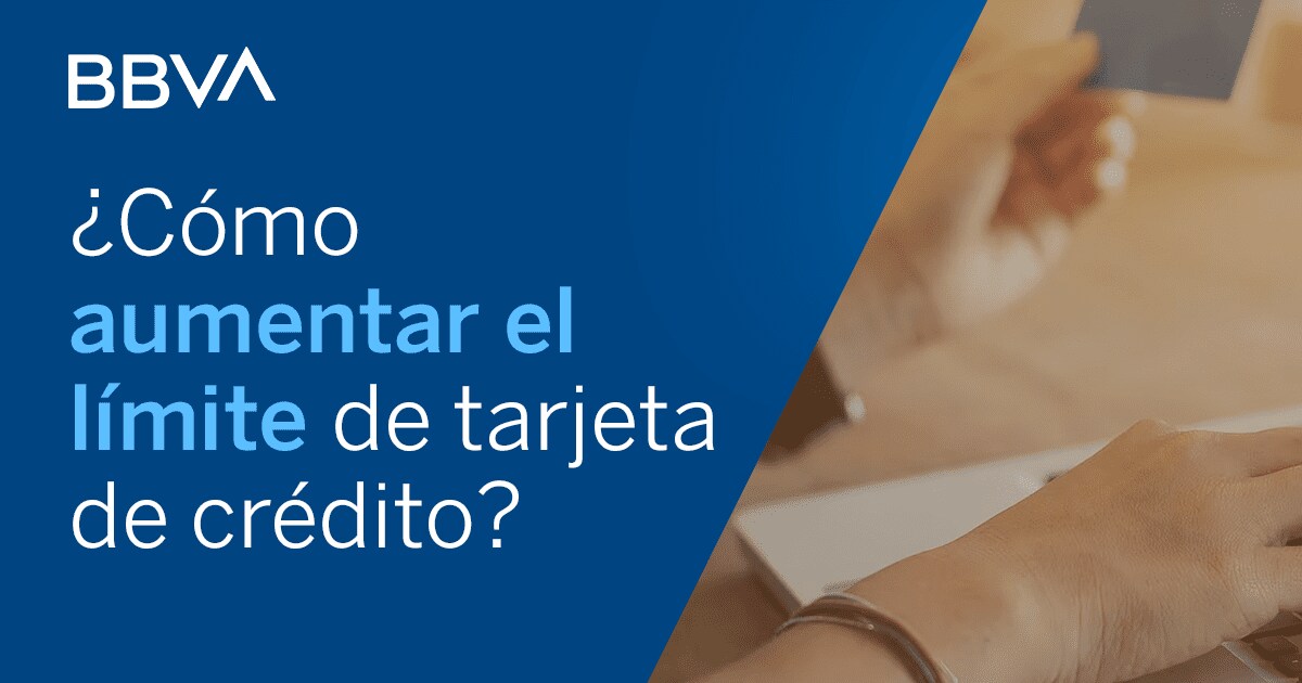 ¿Cómo aumentar el límite de tarjeta de crédito? | BBVA México