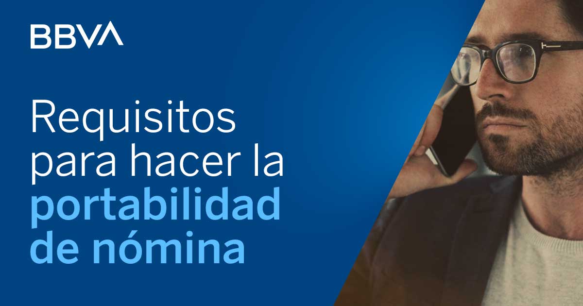 ¿Cuáles son los requisitos para la portabilidad de nómina? | BBVA México